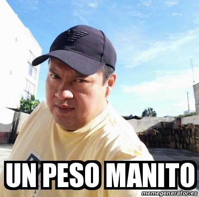 Meme Personalizado - Un peso manito - 31443221
