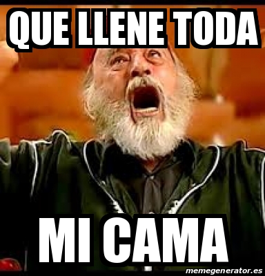 Meme Personalizado - que llene toda mi cama - 31443232