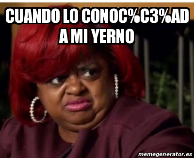 Meme Personalizado - Cuando lo conoc%C3%AD a mi yerno - 31443264