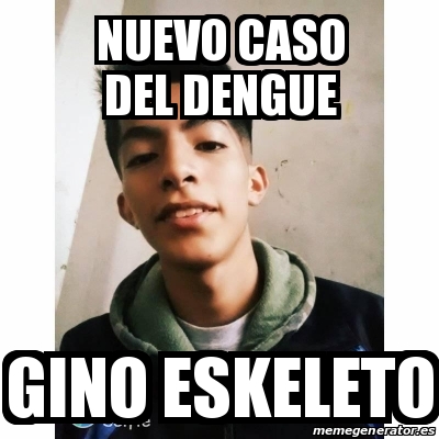 Meme Personalizado - nuevo caso del dengue gino eskeleto - 31443291