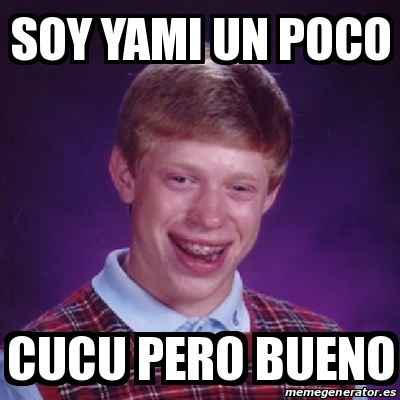 Meme Bad Luck Brian - soy yami un poco cucu pero bueno - 31444110