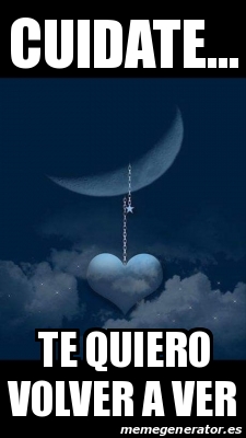Meme Personalizado - Cuidate... Te quiero volver a ver - 31444920