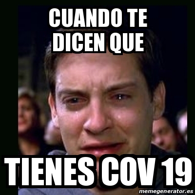 Meme crying peter parker - Cuando te dicen que Tienes cov 19 - 31445491