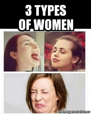 Meme Personalizado - 3 types of women - 31445712