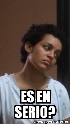 Meme Personalizado - Es en serio? - 31446146
