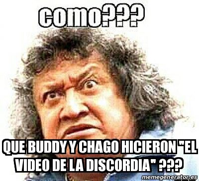 Meme Personalizado - Que Buddy y Chago hicieron "el video de la ...