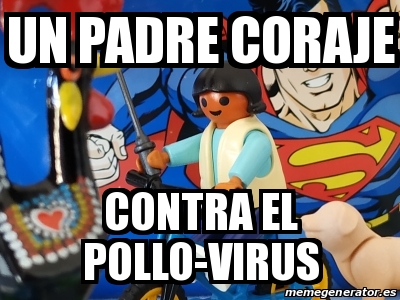 Meme Personalizado - Un padre coraje contra el pollo-virus - 31446300