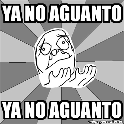 Meme Whyyy - ya no aguanto Ya no aguanto - 31446596