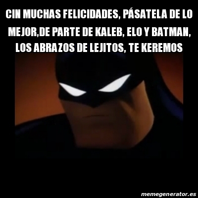 Meme Disapproving Batman - Cin muchas felicidades, pÃ¡satela de lo ...