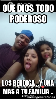 Meme Personalizado - Que Dios todo poderoso Los bendiga ..y una mas a ...