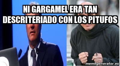 Meme Personalizado - NI GARGAMEL ERA TAN DESCRITERIADO CON LOS PITUFOS ...