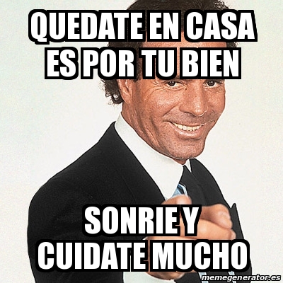 Meme Julio Iglesias - quedate en casa es por tu bien sonrie y cuidate ...