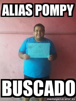 Meme Personalizado - Alias Pompy BUSCADO - 31447267