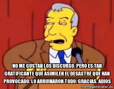 Meme Personalizado - No me gustan los discurso, pero es tan ...