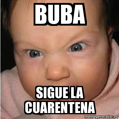 Meme Bebe furioso - Buba Sigue la cuarentena - 31447662