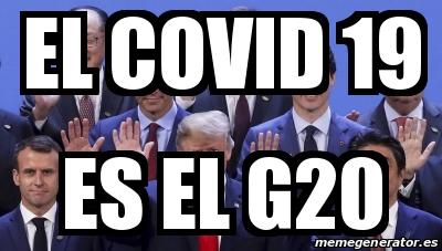 Meme Personalizado - El covid 19 Es el G20 - 31447928