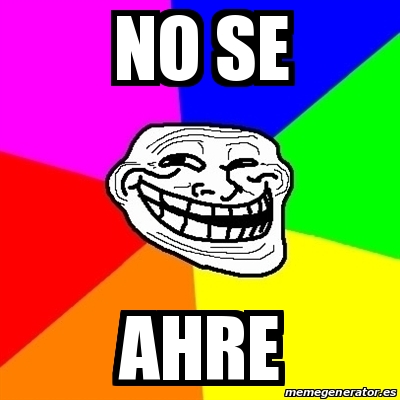 Meme Troll - No Se Ahre - 31448166