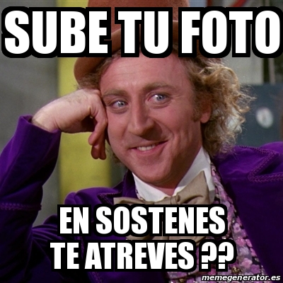 Meme Willy Wonka - Sube tu foto En sostenes te atreves ?? - 31448220