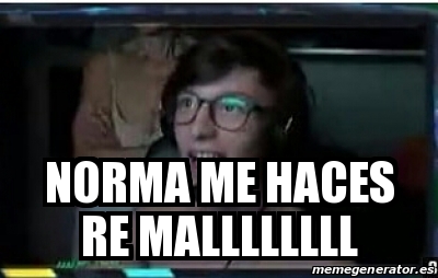 Meme Personalizado - Norma me haces re mallllllll - 31448435