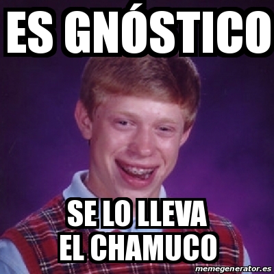Meme Bad Luck Brian - Es GnÃ³stico Se lo lleva el chamuco - 31448449