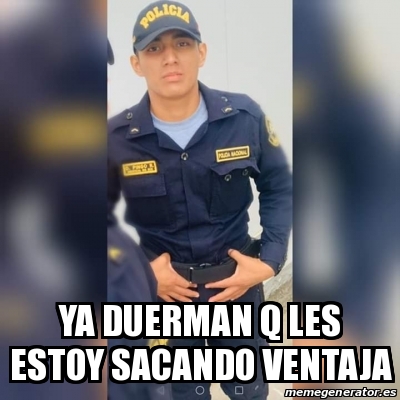 Meme Personalizado - YA DUERMAN Q LES ESTOY SACANDO VENTAJA - 31448714