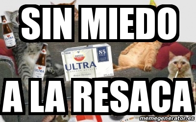 Meme Personalizado - SIN MIEDO A LA RESACA - 31448873