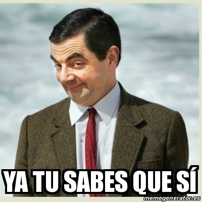Meme Mr Bean - Ya tu sabes que sÃ­ - 31449110