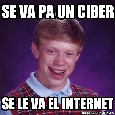 Meme Bad Luck Brian - Se va pa un ciber Se le va el internet - 31449360