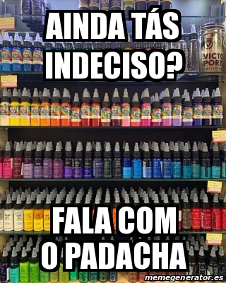 Meme Personalizado - Ainda tÃ¡s indeciso? Fala com o Padacha - 31449385