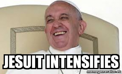 Meme Personalizado - Jesuit intensifies - 31449565