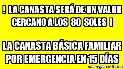 Meme Personalizado - ! la canasta serÃ¡ de un valor cercano a los 80 ...