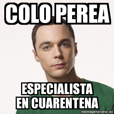 Meme Sheldon Cooper - Colo Perea Especialista en Cuarentena - 31449941