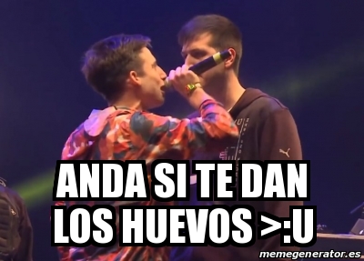 Meme Personalizado - anda si te dan los huevos >:u - 31450382
