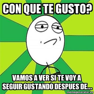 Meme Challenge Accepted - con que te gusto? vamos a ver si te voy a ...