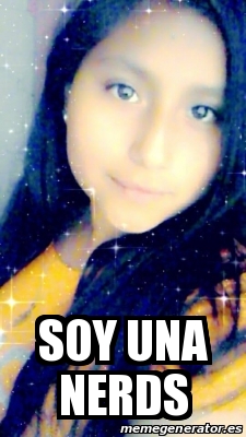 Meme Personalizado - soy una nerds - 31451283
