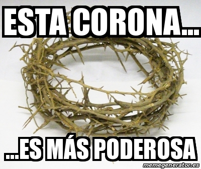 Meme Personalizado - Esta corona... ...es mÃ¡s poderosa - 31451430