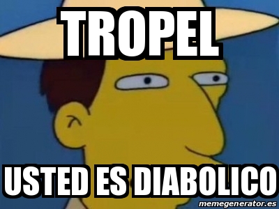 Meme Personalizado - tropel usted es diabolico - 31451465