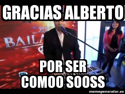 Meme Personalizado - Gracias alberto Por ser comoo sooss - 31452101