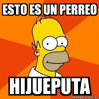 Meme Homer - esto es un perreo hijueputa - 31452107