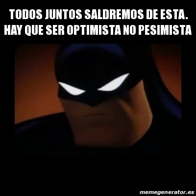 Meme Disapproving Batman - Todos juntos saldremos de esta. Hay que ser ...
