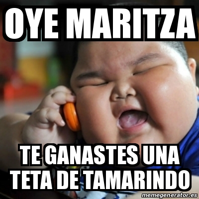 Meme fat chinese kid - oye maritza te ganastes una teta de tamarindo ...