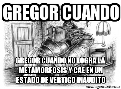 Meme Personalizado - gregor cuando gregor cuando no logra la ...