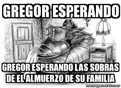 Meme Personalizado - Gregor esperando gregor esperando las sobras de el ...