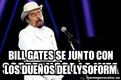 Meme Personalizado - Bill Gates se Junto con los dueÃ±os del Lysoform ...
