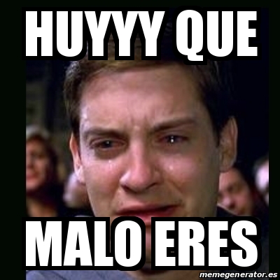 Meme crying peter parker - Huyyy que Malo eres - 31453417