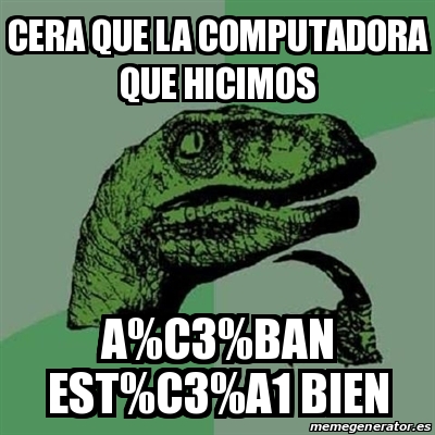 Meme Filosoraptor - Cera que la computadora que hicimos A%C3%BAn est%C3 ...