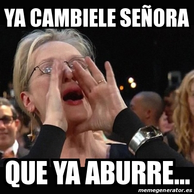 Meme Personalizado - ya cambiele seÃ±ora que ya aburre... - 31454055