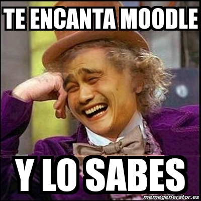 Meme Yao Wonka - TE ENCANTA MOODLE Y LO SABES - 31454113