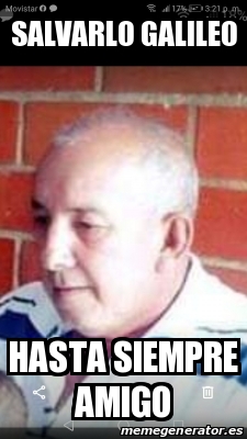 Meme Personalizado - Salvarlo galileo Hasta siempre amigo - 31454331