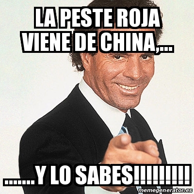 Meme Julio Iglesias - La peste roja viene de china,... .......y lo ...
